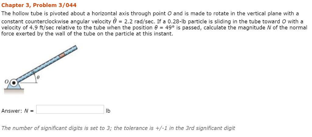 Solved Chapter 3, Problem 3/044 The hollow tube is pivoted | Chegg.com