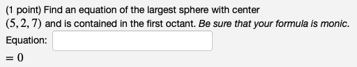 Solved (1 point) Find an equation of the largest sphere with | Chegg.com