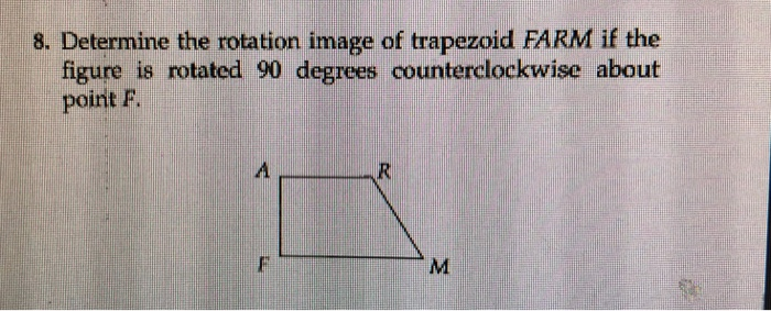Solved 8. Determine the rotation image of trapezoid FARM if | Chegg.com
