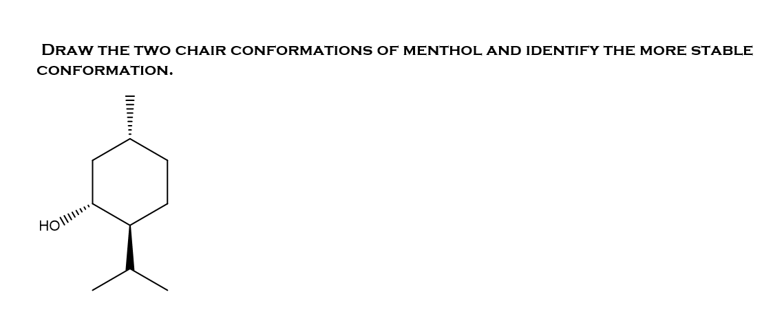 Solved DRAW THE TWO CHAIR CONFORMATIONS OF MENTHOL AND | Chegg.com