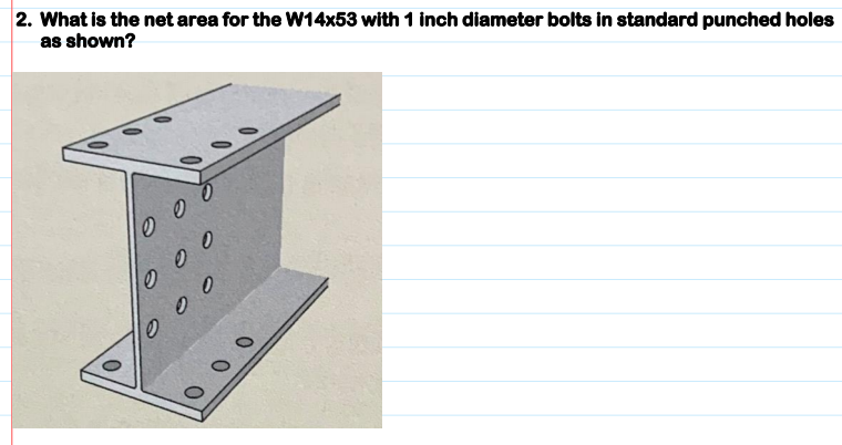 Solved 2. What is the net area for the W14x53 with 1 inch | Chegg.com