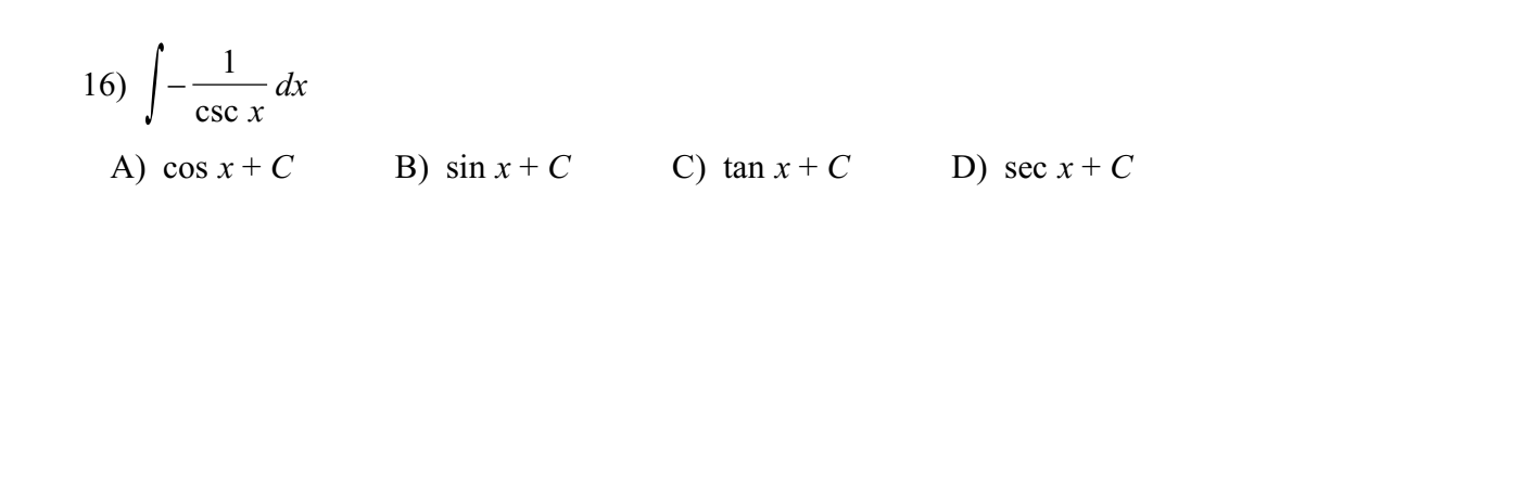 Solved 16) ∫−cscx1dx A) cosx+C B) sinx+C C) tanx+C D) | Chegg.com