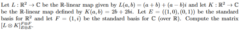 Solved Let L : R2 → C be the R-linear map given by L(a, b) = | Chegg.com