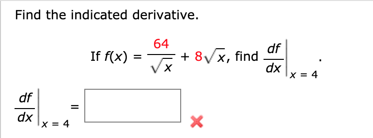 Solved Find the indicated derivative. 64 df If f(x) = + 8Vx, | Chegg.com