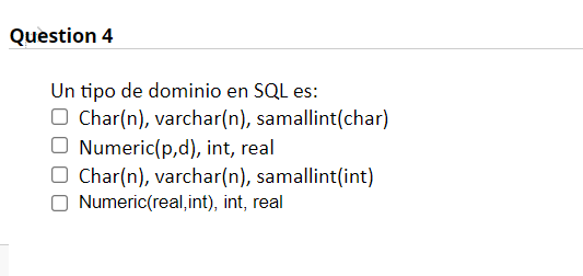 Solved Question 4 Un tipo de dominio en SQL es: Char(n), | Chegg.com