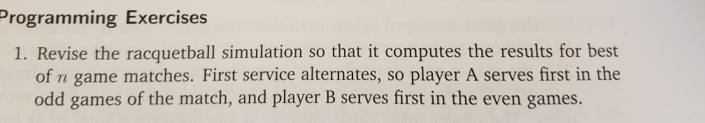 Solved Programming Exercises 1. Revise the racquetball | Chegg.com