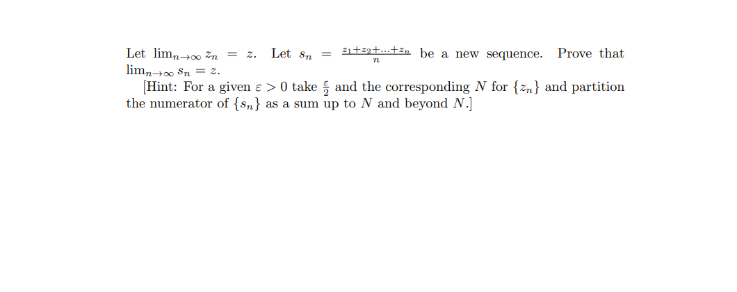 Solved Let limn→∞zn=z. Let sn=nz1+z2+…+zn be a new sequence. | Chegg.com