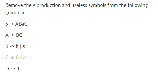 Solved Remove the ε production and useless symbols from the | Chegg.com