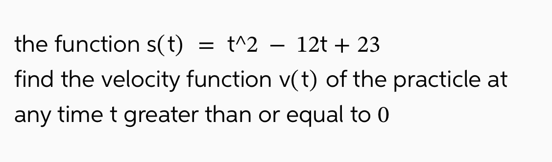 Solved the function s(t)=t2-12t+23find the velocity function | Chegg.com