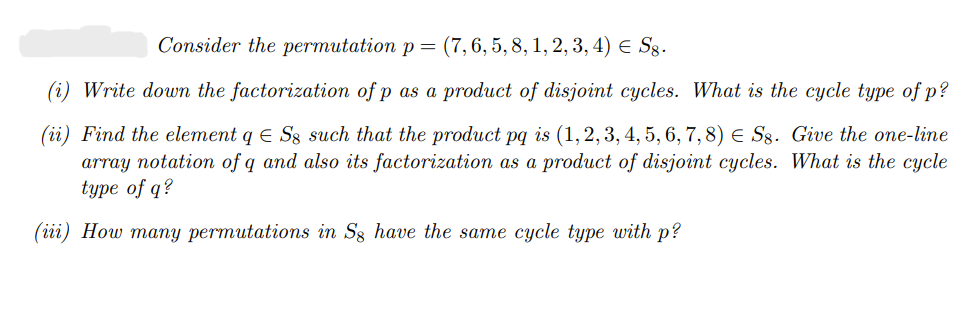 Solved Consider the permutation p=(7,6,5,8,1,2,3,4)∈S8. (i) | Chegg.com
