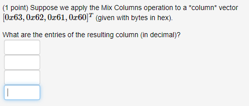 Solved (1 point) Suppose we apply the Mix Columns operation | Chegg.com