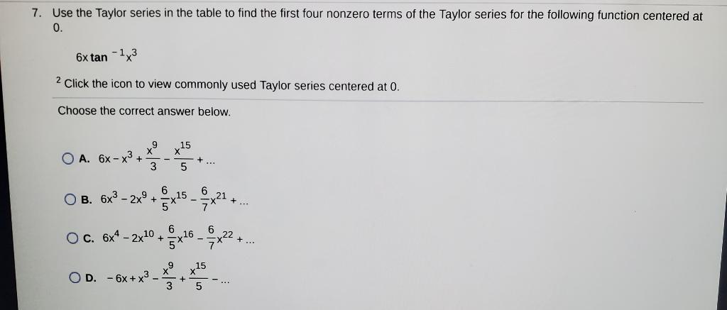 Solved 7. Use the Taylor series in the table to find the | Chegg.com