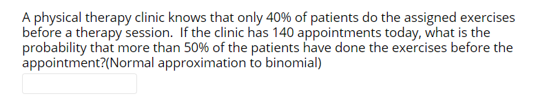Solved A physical therapy clinic knows that only 40% of | Chegg.com