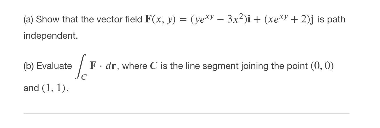 Solved = - (a) Show that the vector field F(x, y) = (yexy – | Chegg.com