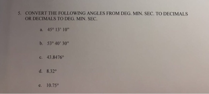 Solved CONVERT THE FOLLOWING ANGLES FROM DEG. MIN. SEC. TO | Chegg.com