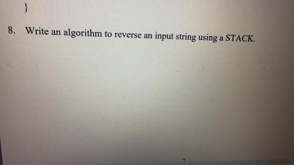 Solved 8 Write An Algorithm To Reverse An Input String 1205
