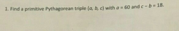 Solved 1. Find a primitive Pythagorean triple (a, b, c) with | Chegg.com