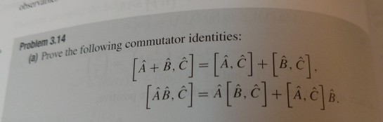 Solved Problem 3.14 al Prove the following commutator | Chegg.com Solved Problem 3.14 al Prove the following commutator | Chegg.com