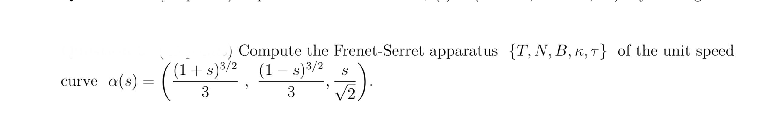 Solved ) Compute the Frenet-Serret apparatus {T,N,B,κ,τ} of | Chegg.com