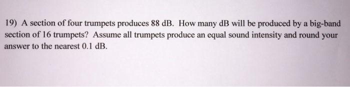 Solved 19) A section of four trumpets produces 88 dB. How | Chegg.com
