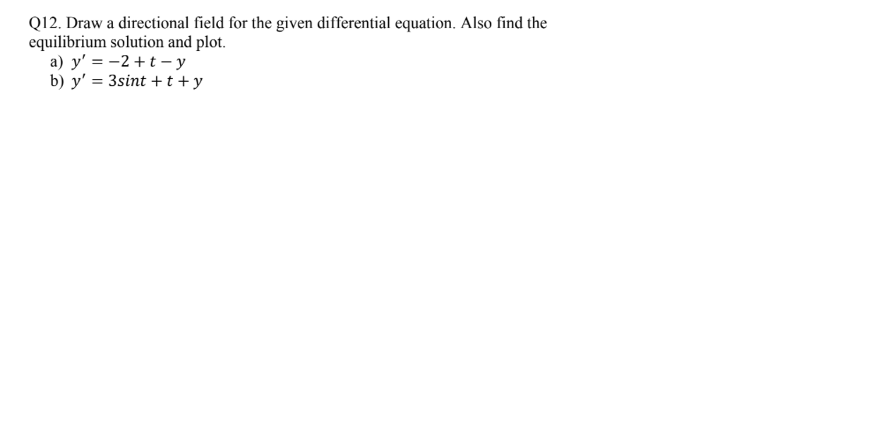 Solved Q12. Draw a directional field for the given | Chegg.com