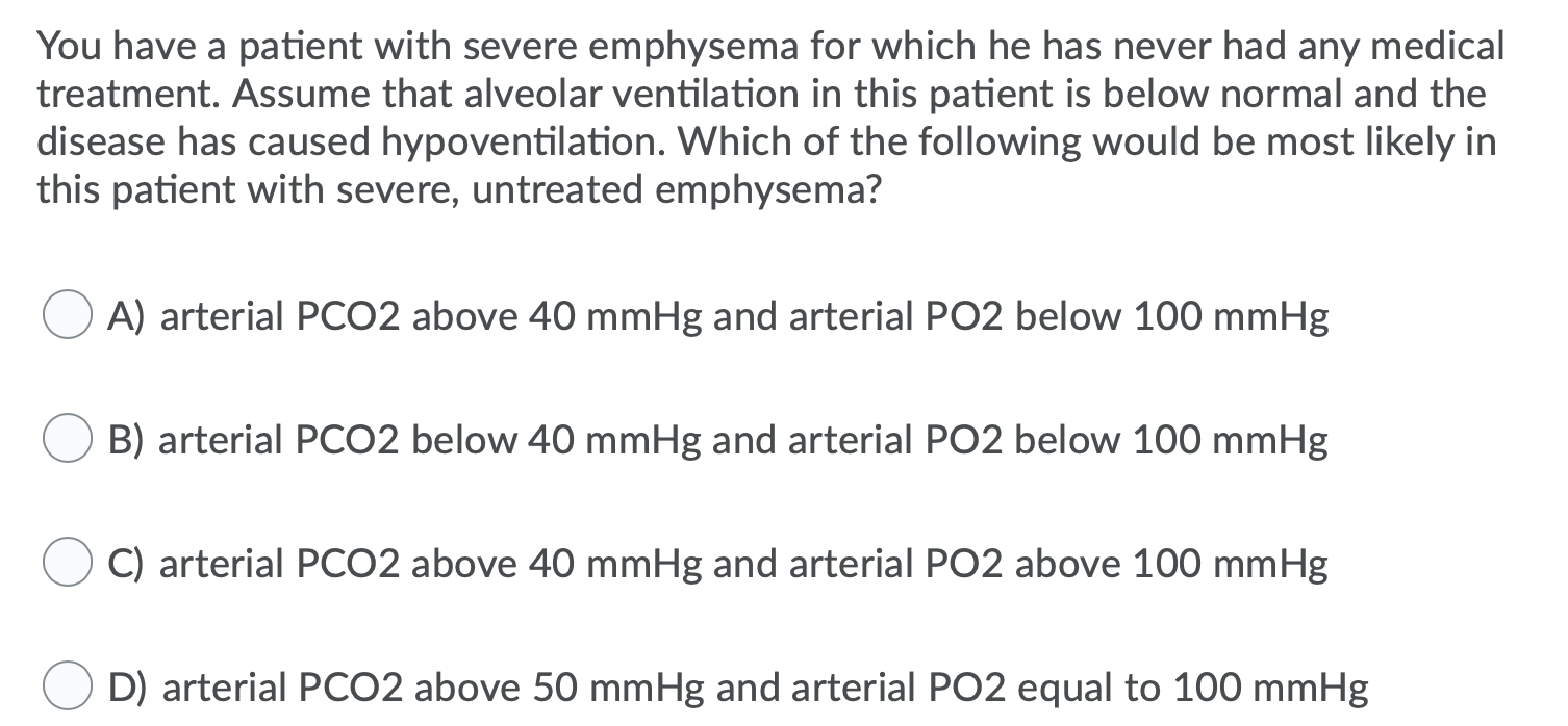 Solved You have a patient with severe emphysema for which he | Chegg.com