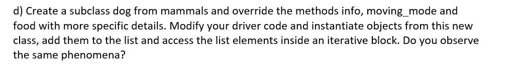 Solved d) Create a subclass dog from mammals and override | Chegg.com