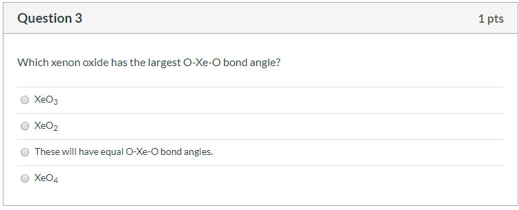 Solved Question 3 1 pts Which xenon oxide has the largest | Chegg.com