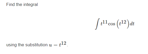 Solved Find the integral ∫t11cos(t12)dt using the | Chegg.com