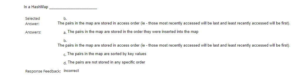 Solved In a HashMap b. Selected Answer: The pairs in the map | Chegg.com
