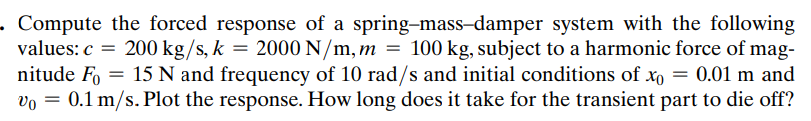 Solved Compute the forced response of a spring-mass-damper | Chegg.com