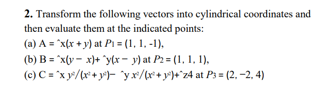 Solved 2. Transform the following vectors into cylindrical | Chegg.com