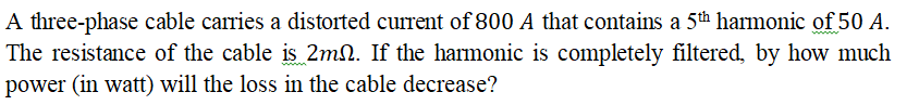Solved A three-phase cable carries a distorted current of | Chegg.com