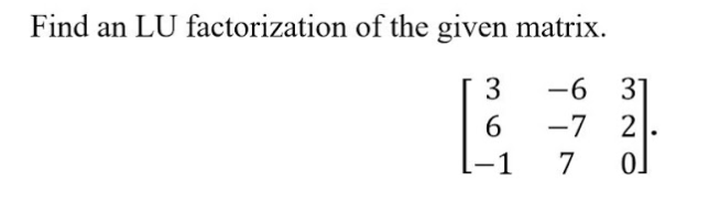 Solved Find an LU factorization of the given matrix. 3 6 -6 | Chegg.com