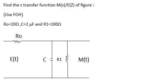 Solved Find the z transfer function M(z)/E(2) of figure : | Chegg.com