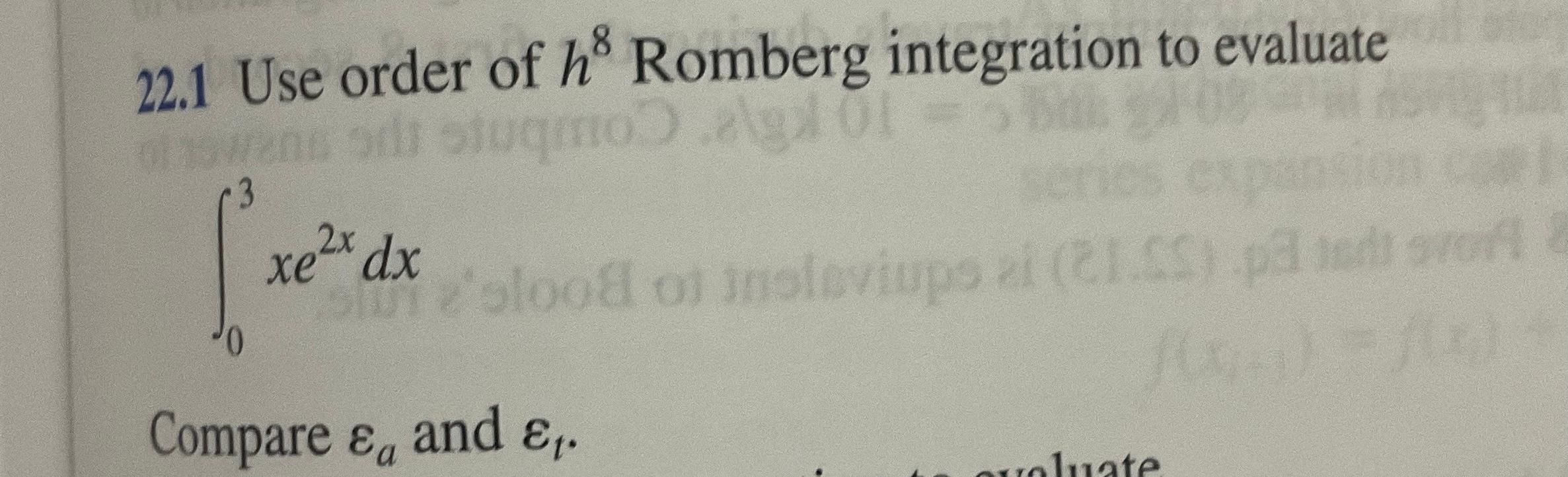 Solved 22.1 Use order of h® Romberg integration to evaluate | Chegg.com