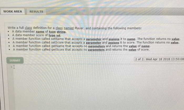 Solved WORK AREA RESULTS Write a full class definition for a | Chegg.com