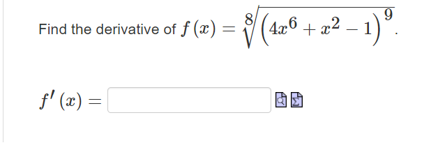 Solved Find the derivative of f(x)=8(4x6+x2−1)9 f′(x)= 因囼 | Chegg.com