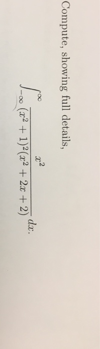 Solved Compute, showing full details, integral^infinity_- | Chegg.com