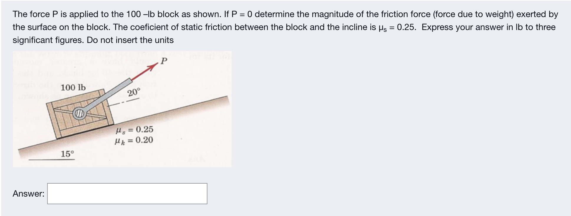 Solved The force P is applied to the 100 –lb block as shown. | Chegg.com