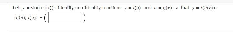 Solved Let y = sin(cot(x)). Identify non-identity functions | Chegg.com