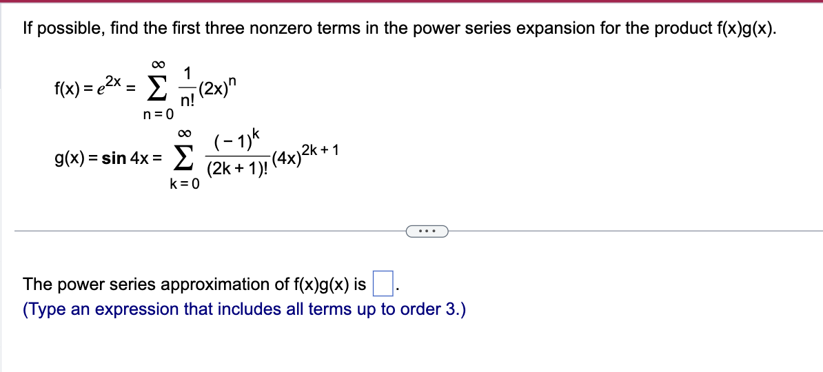 Solved by an EXPERT The power series approximation of f(x)g(x) is(Type an | Chegg.com
