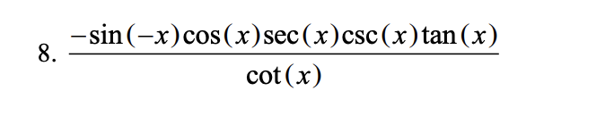 Solved 8. -sin(-x)cos(x)sec(x)csc(x)tan (x) cot(x) | Chegg.com