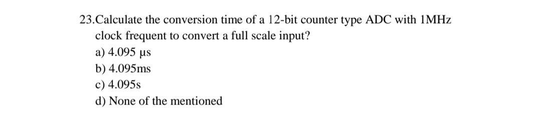 Solved 23.Calculate the conversion time of a 12-bit counter | Chegg.com