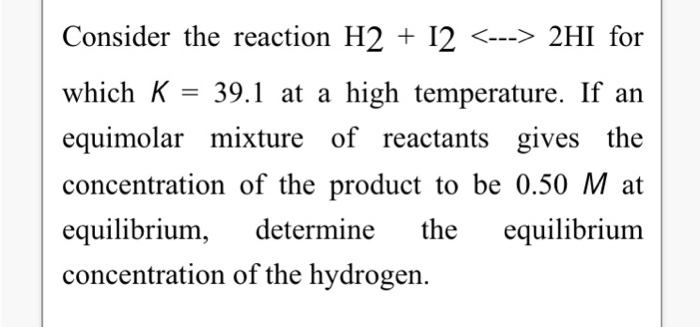 Solved Consider the reaction H2 1) 2HI for which K = | Chegg.com