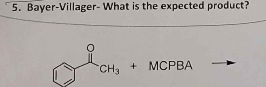 Solved 5. Bayer-Villager- What is the expected product? | Chegg.com