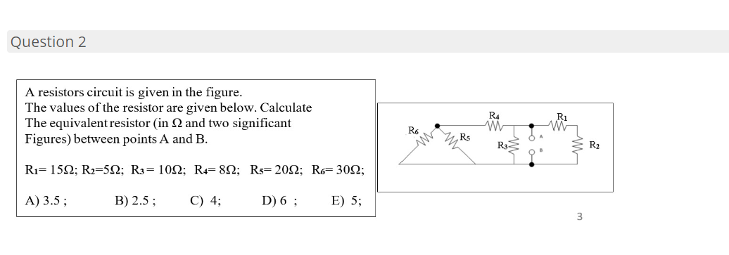[Solved]: Question 2 A resistors circuit is given in the f