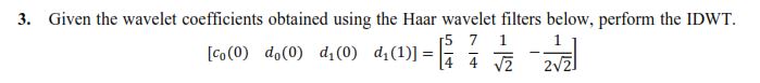 Solved Given the wavelet coefficients obtained using the | Chegg.com