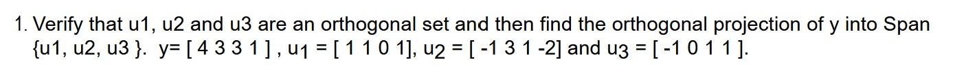 Solved 1. Verify that u1,u2 and u3 are an orthogonal set and | Chegg.com