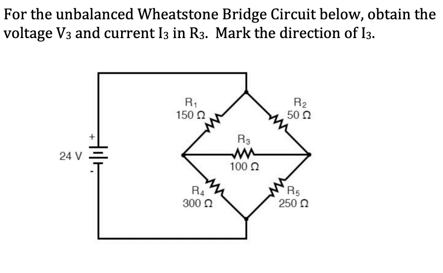 Solved For the unbalanced Wheatstone Bridge Circuit below, | Chegg.com
